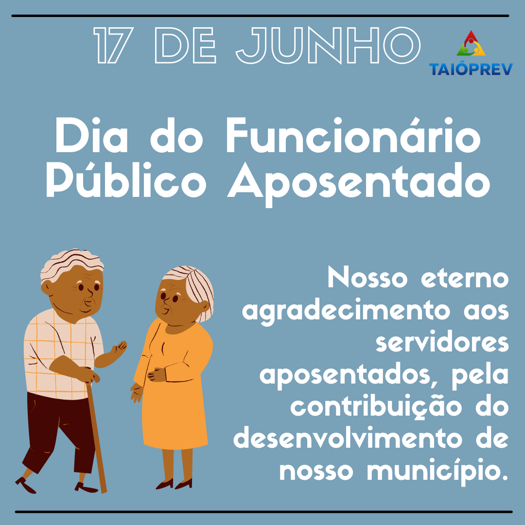 17 DE JUNHO – DIA DO FUNCIONÁRIO PÚBLICO APOSENTADO – Taió Prev